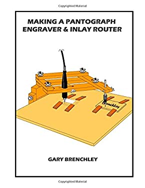 Making a Pantograph Engraver and Inlay Router book by Gary Brenchley ...
