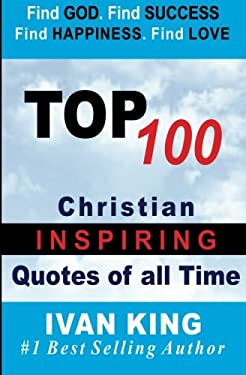 Top 100 Christian Quotes of All time book by Ivan King: 9781508819011