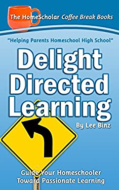 Delight Directed Learning : Guide Your Homeschooler Toward Passionate ...