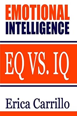 Emotional Intelligence: EQ vs. IQ (Volume 1) book by Erica Carillo: 9781505702590