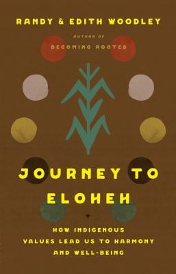 Journey to Eloheh : How Indigenous Values Lead Us to Harmony and Well ...
