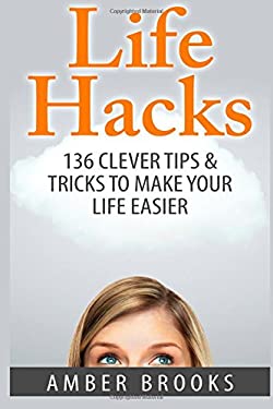 Life Hacks: 136 Clever tips & tricks to make your life easier book by ...