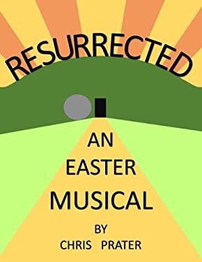 Resurrected: An Easter Musical book by Chris Prater: 9781508618867
