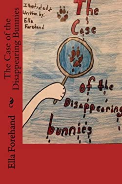 The Case of the Disappearing Bunnies book by Ella Forehand: 9781500325121