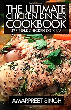 The Ultimate Chicken Dinner Cookbook : 21 Simple Chicken Dinners book ...