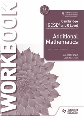 Cambridge IGCSE and O Level Additional Mathematics Workbook book by Val Hanrahan: 9781510421653
