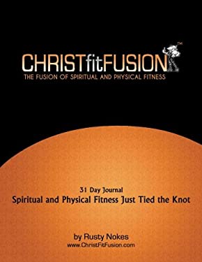 Christ Fit Fusion : The Fusion of Spiritual and Physical Fitness book ...