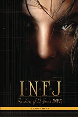 INFJ: The Lives of 13 Great INFJs book by Leanne Silva: 9781511774130