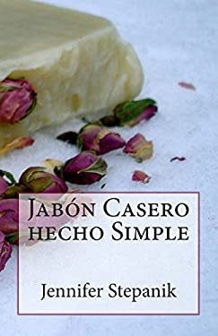 Jabón Casero Hecho Simple book by Jennifer Stepanik: 9781512032888
