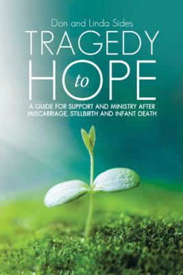 Tragedy to Hope : A Guide for Support and Ministry after Miscarriage ...