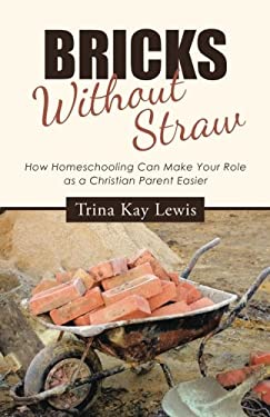 Bricks Without Straw : How Homeschooling Can Make Your Role As a ...