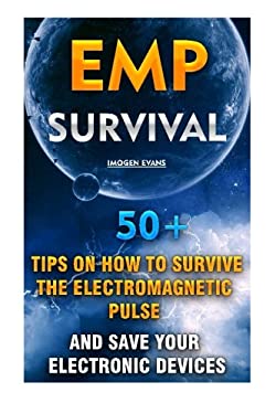 EMP Survival: 50+ Tips on How to Survive the Electromagnetic Pulse and Save Your Electronic ...