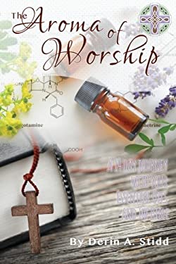 The Aroma of Worship : A 14 Day Journey with Your Essential Oils and ...