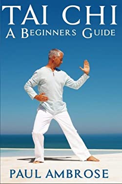 Tai Chi : Beginners Guide to Tai Chi book by Paul Ambrose: 9781515072034