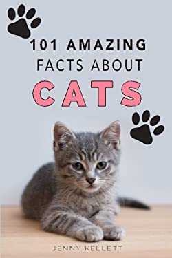 Cats: 101 Amazing Facts about Cats : Cat Books for Kids book by Jenny ...