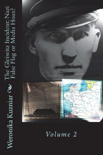 The Gleiwitz Incident: Nazi False Flag or Media Hoax?: Volume 2 ...