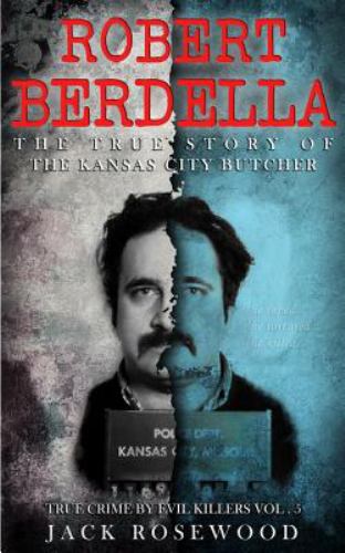 Robert Berdella: the True Story of the Kansas City Butcher : Historical ...