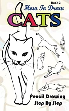 How to Draw Cats : Pencil Drawings Step by Step Book 2 : Pencil Drawing ...