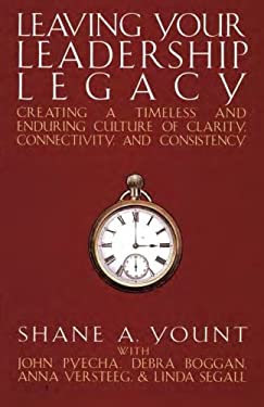 Leaving Your Leadership Legacy : Creating a Timeless and Enduring ...