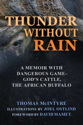Thunder Without Rain : A Memoir with Dangerous Game, God's Cattle, the ...