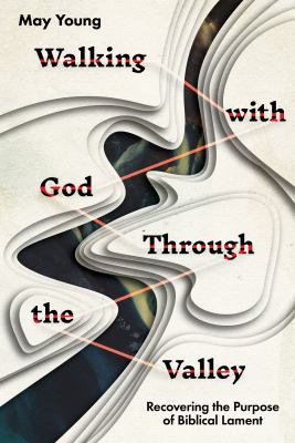 Walking with God Through the Valley : Recovering the Purpose of ...
