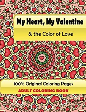 My Heart, My Valentine and the Color of Love : Adult Coloring Book: 100 ...