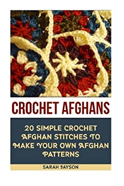 Crochet Afghans 20 Simple Crochet Afghan Stitches to Make Your Own Afghan : (Tunisian Crochet ...