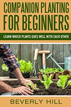 Companion Planting for Beginners : All You Need to Know about Companion ...