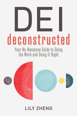 DEI Deconstructed : Your No-Nonsense Guide to Doing the Work and Doing It Right book by Lily Zheng