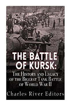 The Battle of Kursk: The History and Legacy of the Biggest Tank Battle of World War II book by ...