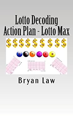 Lotto Decoding : Action Plan - Lotto Max book by Bryan Law: 9781523711901