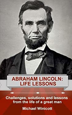 Abraham Lincoln: Life Lessons : Challenges, Solutions and Lessons from ...