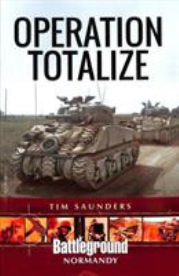 Operation Totalize book by Tim Saunders: 9781526741264