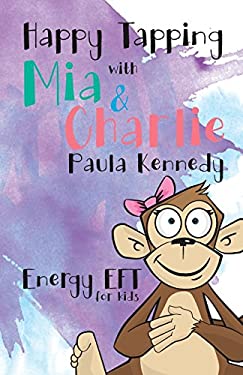 Happy Tapping with Mia and Charlie Energy EFT for Kids book by Kennedy ...