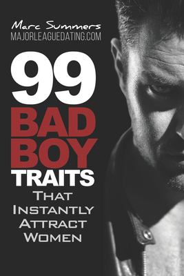 99 Bad Boy Traits : That Instantly Attract Women book by Marc Summers ...