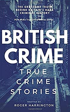 British Crime : True Crime Stories book by Roger Harrington: 9781520821368