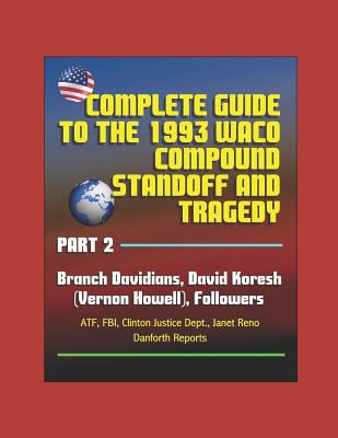 Complete Guide to the 1993 Waco Compound Standoff and Tragedy, Part 2 ...