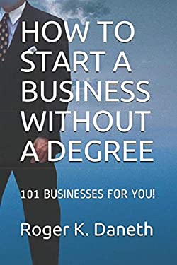 How to Start a Business Without a Degree : 101 Businesses for You! book ...
