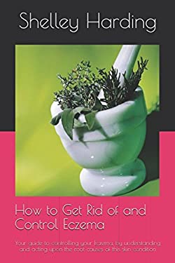 How to Get Rid of and Control Eczema : Your Guide to Controlling Your ...