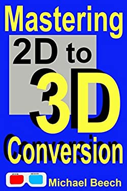 Mastering 2D to 3D Conversion used book by Michael Beech: 9781522006169