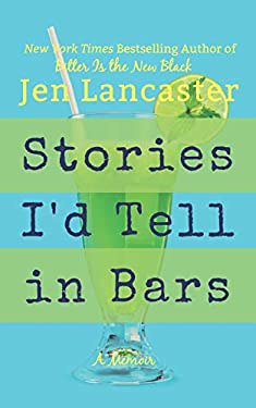 Stories I'd Tell in Bars book by Jen Lancaster: 9781521894415