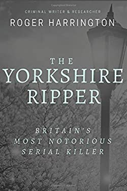 The YORKSHIRE RIPPER: Britain's Most Notorious Serial Killer : Crimes ...