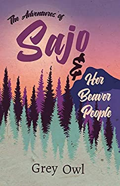 The Adventures of Sajo and Her Beaver People used book by Grey Owl ...
