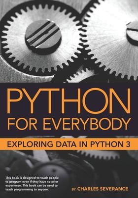 Python for Everybody : Exploring Data in Python 3 book by Charles Severance: 9781530051120