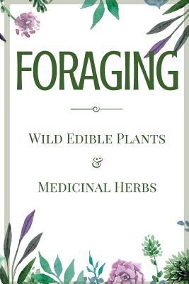 Foraging : A Beginner's Guide to Foraging Wild Edible Plants and ...