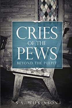 The Cries of the Pews : Beyond the Pulpit book by S. A. Wilkinson ...
