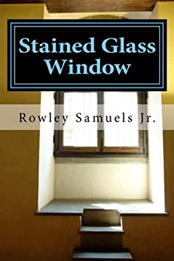 Stained Glass Window : Book of Poetry book by Rowley Samuels: 9781530389827