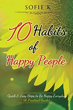 10 Habits of Happy People : Quick and Easy Steps to Be Happy Everyday ...