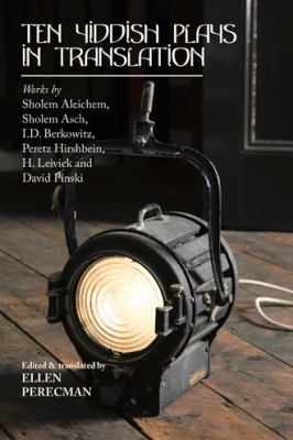 Ten Yiddish Plays in Translation : Works by Sholem Aleichem, Sholem ...