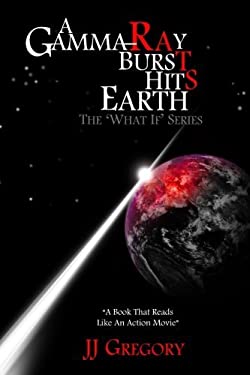 A Gamma Ray Burst Hits Earth book by J. Gregory: 9781532877438